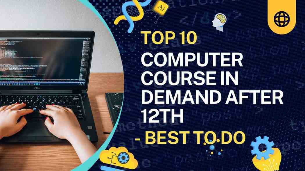 Top 10 Computer Course in Demand After 12th- Best To Do
